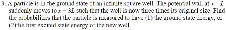 SOLVED: 3. A particle is in the ground state of an infinite square well ...