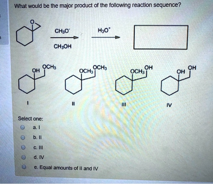 What would be the major product of the following reaction sequence? CH3OH H2O CH3OH OCH3 OH OCH3 ...