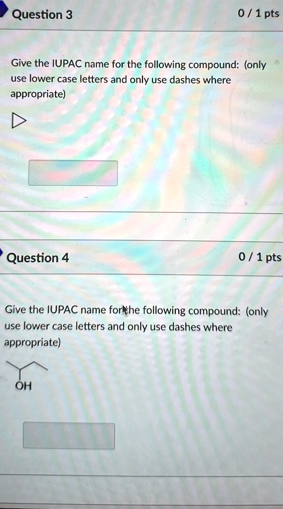 Question 3 0/1 pts Give the IUPAC name for the following compound ...