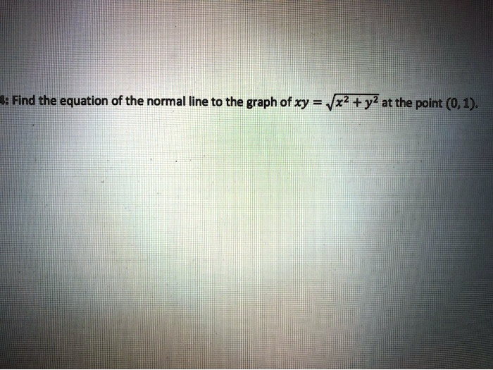 SOLVED: Find the equation of the normal line to the graph of xy = âˆš ...