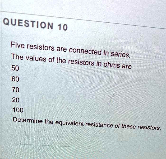 SOLVED: QUESTION 10 Five resistors are connected The in series. values ...