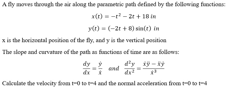 SOLVED: A fly moves through the air along the parametric path defined ...