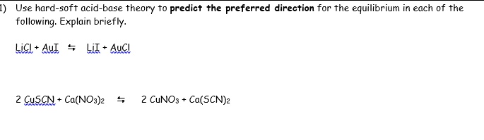 SOLVED: Use hard-soft acid-base theory to Predict the preferred ... SOLVED: Use hard-soft acid-base theory to Predict the preferred ...
