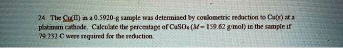 SOLVED: The Cu(Il) in a 0.5920-g sauple was detennined by coulomctric ...