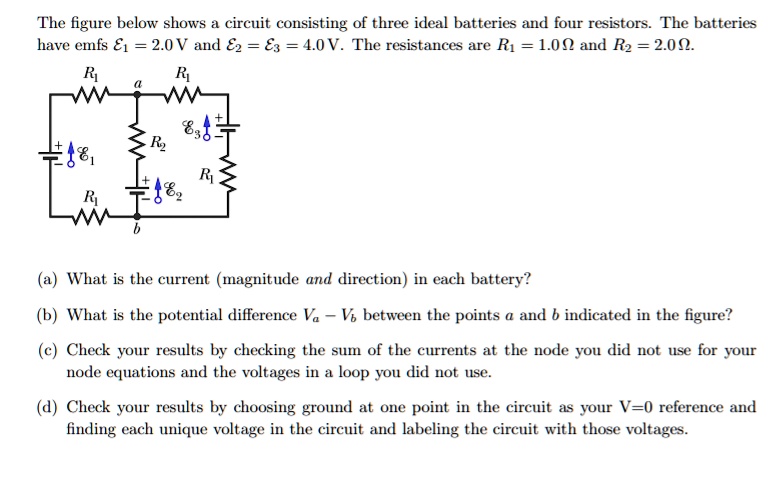 SOLVED: The figure below shows a circuit consisting of three ideal batteries and four resistors ...