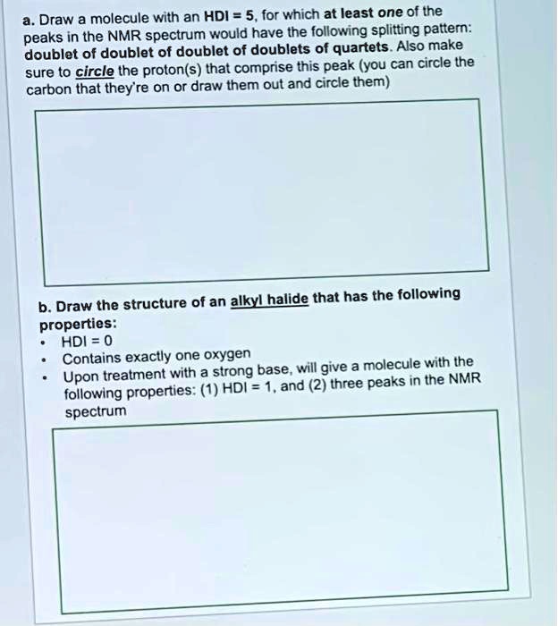 a. Draw a molecule with an HDI = 5, for which at least one of the peaks ...