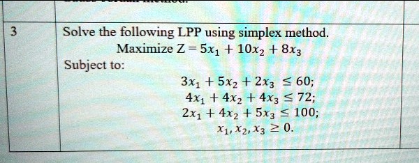 3 Solve the following LPP using simplex method. Maximize Z = 5x1 + 10x2 + 8x3 Subject to: 3x1 ...