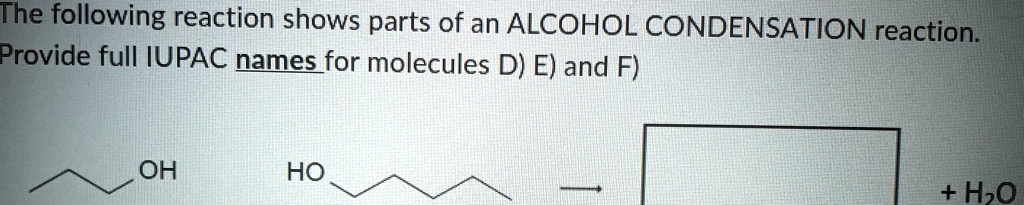 The following reaction shows parts of an ALCOHOL CONDENSATION reaction ...