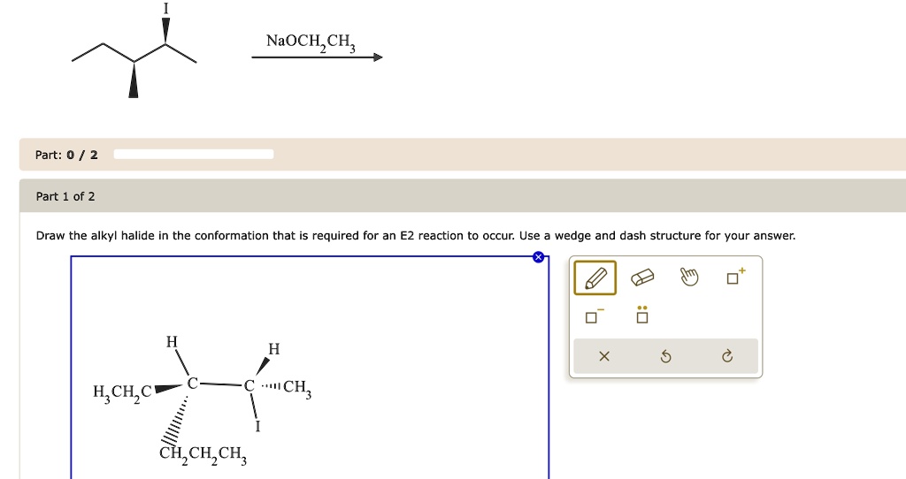 Part: 0/2 Part 1 of 2 NaOCH2CH3 Draw the alkyl halide in the ...