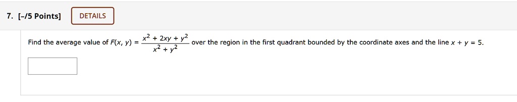 SOLVED: [-/5 Points] DETAILS 2xy + x" +y2 Find the average value of F(x, v) over the region in ...