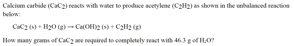 SOLVED: Calcium carbide (CaC2) reacts with water to produce acetylene (C2H2) as shown in the ...