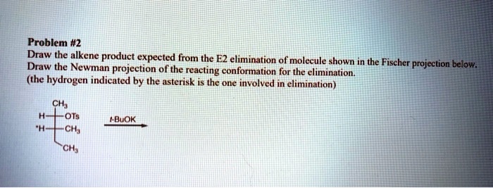 problem 2 draw the alkene product expected from the e2 elimination of ...