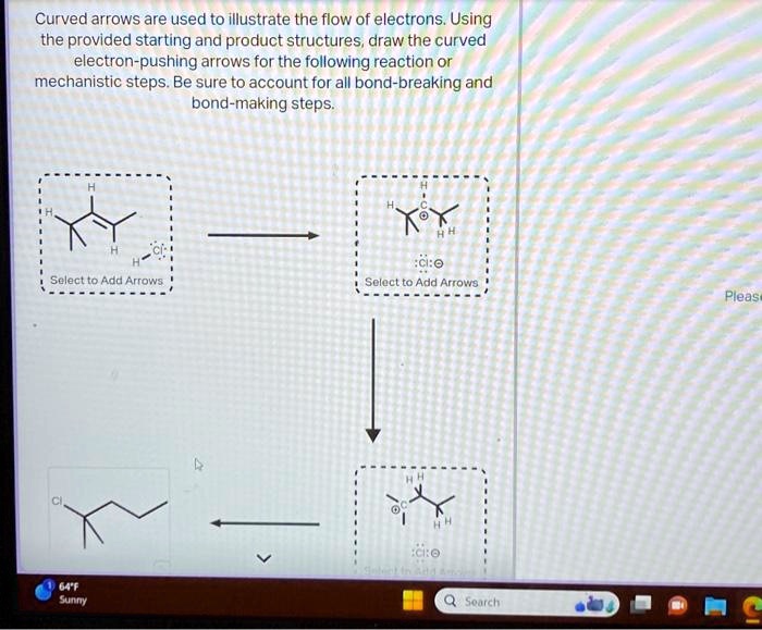 Curved arrows are used to illustrate the flow of electrons. Using the provided starting and ...