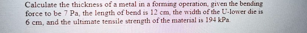 SOLVED: Calculate the thickness of a metal in a forming operation ...