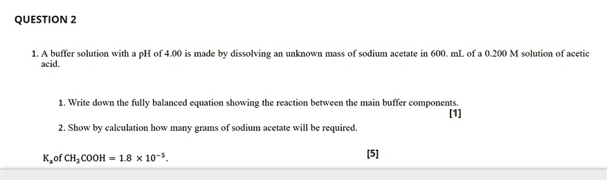 SOLVED: QUESTION 2 1.A buffer solution with pH of 4.00 is made by dissolving an unknown mass of ...