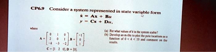SOLVED: CP6.9 Consider a system represented in state variable form x=Ax ...