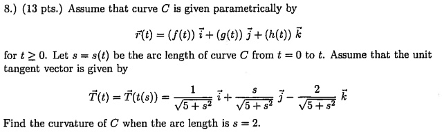 SOLVED: 8.) (13 pts ) Assume that curve C is given parametrically by 7(0) = (f(t)) + (9(t)) j+ ...