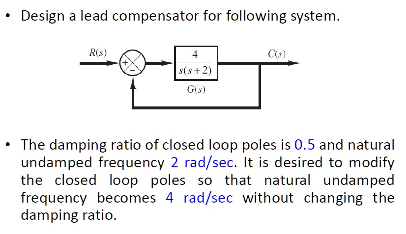 Design a lead compensator for following system. R(s) + C(s) (4)/(s(s+2)) G(s) • The damping ...