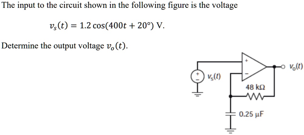 SOLVED: The input to the circuit shown in the following figure is the voltage vs(t) = 1.2 cos ...