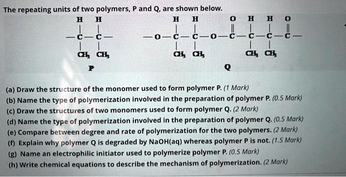 SOLVED: The repeating units of two polymers P and Q are shown below: (a) Draw the structure of ...