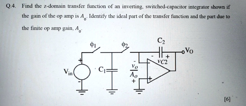 Q.4. Find the z-domain transfer function of an inverting, switched-capacitor integrator shown if ...