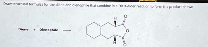 SOLVED: Draw structural formulas for the diene and dienophile that ...