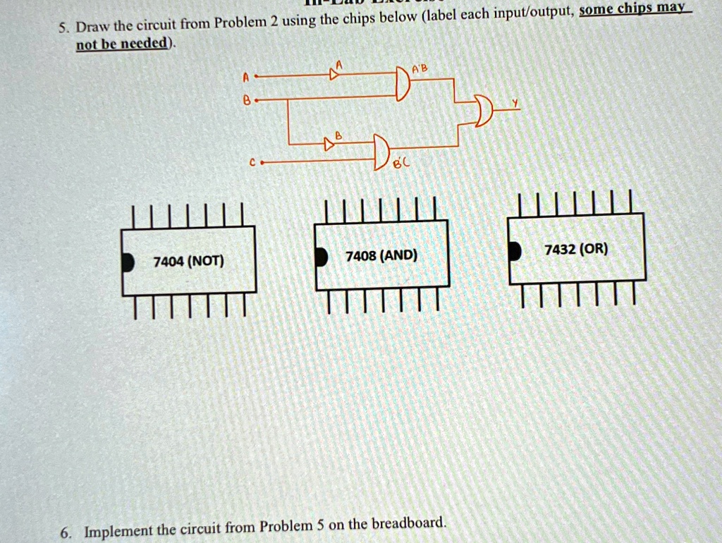 5. Draw the circuit from Problem 2 using the chips below (label each ...