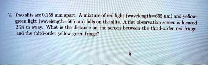SOLVED: Two slits are 0.158 Wm apart. A mixture of red light ...