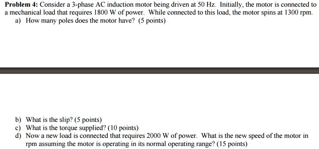 SOLVED: Problem 4: Consider a 3-phase AC induction motor being driven at 50 Hz. Initially, the ...