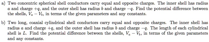 SOLVED: a) Two concentric spherical shell conductors carry equal and ...