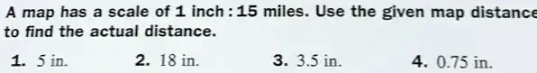 SOLVED: A map has a scale of 1 inch 15 miles. Use the given map ...