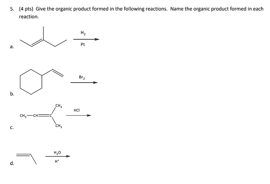 SOLVED: (4 pts) Give the organic product formed in the following reactions Name the organic ...