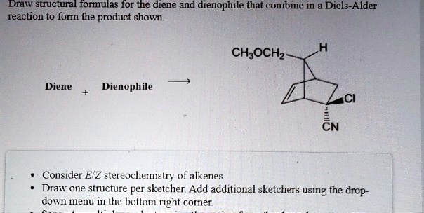 SOLVED: Draw structural formulas for the diene and dienophile that ...