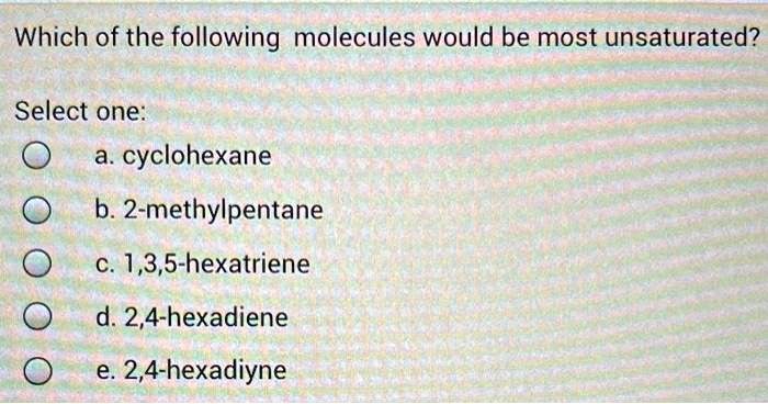 SOLVED:Which of the following molecules would be most unsaturated ...