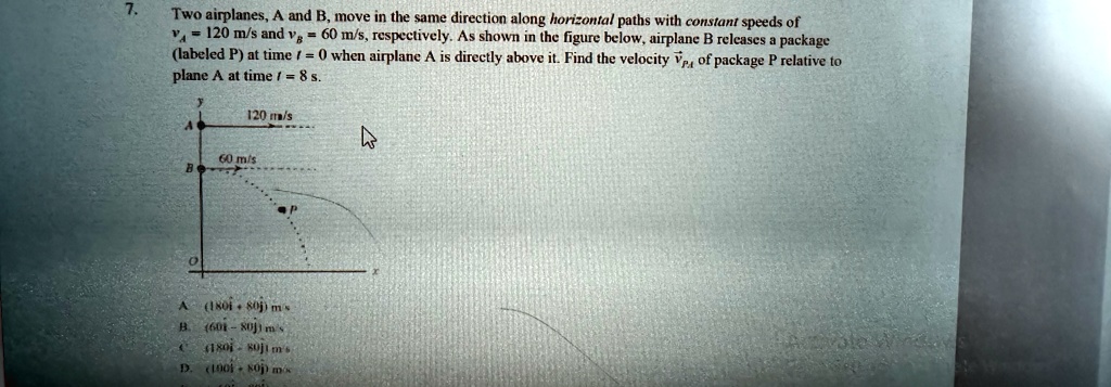 7 Two airplanes, A and B, move in the same direction along horizontal ...