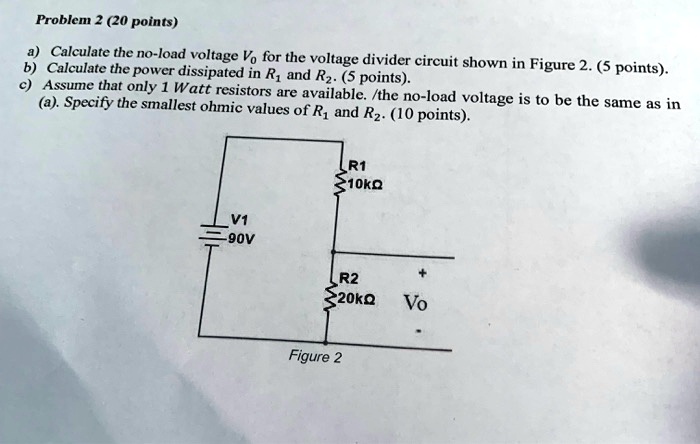 SOLVED: Problem 2 (20 points): a) Calculate the no-load voltage V for the voltage divider ...