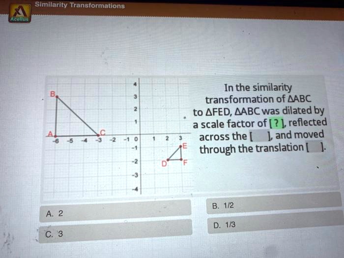 similarity transformations in the similarity transformation of aabc to afed aabc was dilated by ...