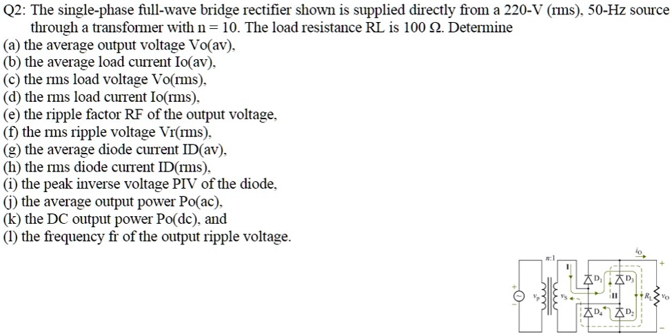 SOLVED: Q2: The single-phase full-wave bridge rectifier shown is supplied directly from a 220-V ...