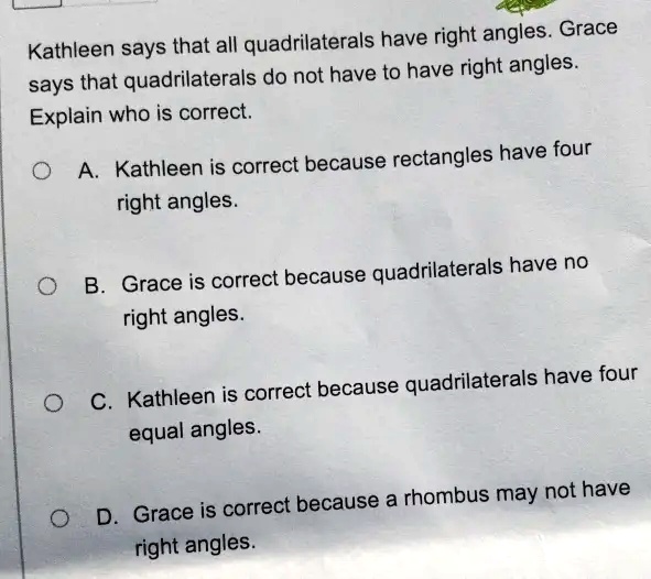 SOLVED: Kathleen says that all quadrilaterals have right angles Grace ...