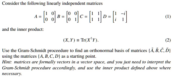 SOLVED:Consider the following linearly independent matrices B = 9c-[ 4o-[ 4 and the inner ...