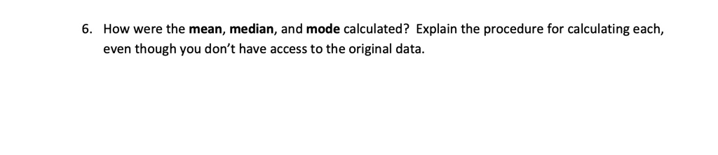 6. How were the mean, median, and mode calculated? Explain the ...