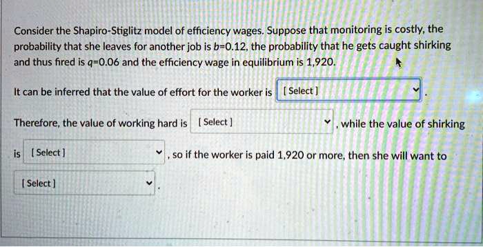 SOLVED: Consider the Shapiro-Stiglitz model of efficiency wages ...