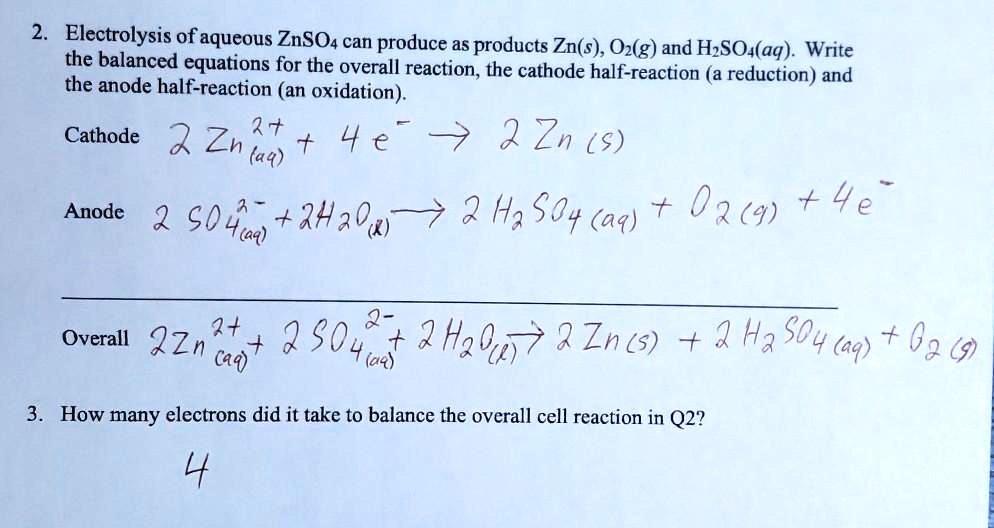 SOLVED:2 Electrolysis ofaqueous ZnSOs can produce as products Zn(s) Oz(g) and HzSOalag). Write ...