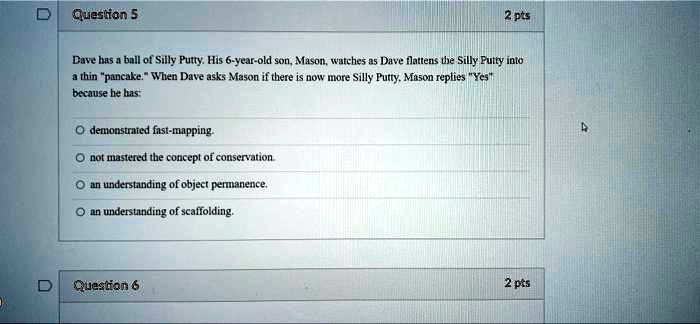 Question 5 2 pts Dave has a ball of Silly Putty. His 6-year-old son ...