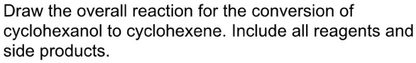 Draw the overall reaction for the conversion of cyclohexanol to ...