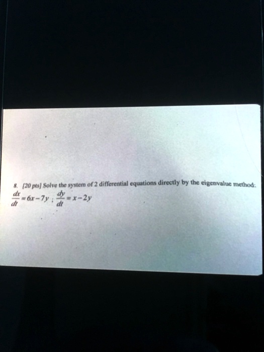 8. [20 pts] Solve the system of 2 differential equations directly by ...