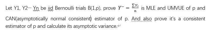 SOLVED: Let Y1, Y2, ..., Yn be iid Bernoulli trials B(1,p). Prove that ... SOLVED: Let Y1, Y2, ..., Yn be iid Bernoulli trials B(1,p). Prove that ...