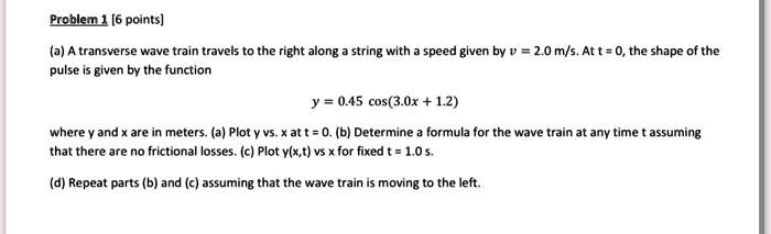 SOLVED: Problem 1 [6 points] (a) A transverse wave train travels to the right along a string ...