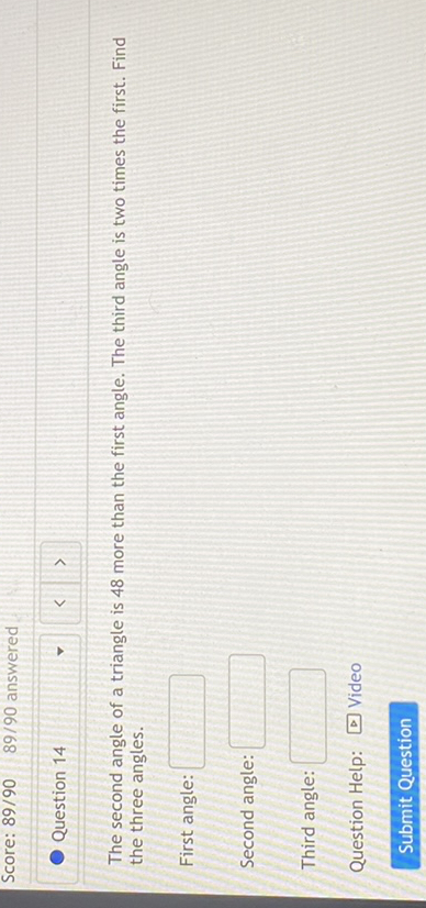 SOLVED: Score: 89 / 90 89 / 90 answered Question 14 The second angle of a triangle is 48 more ...