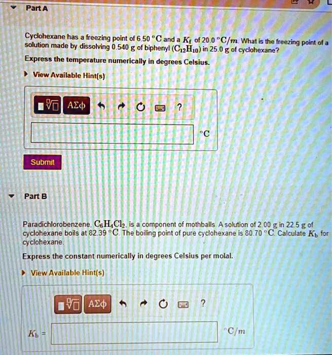 SOLVED: Texts: Part A Cyclohexane has a freezing point of 6.50°C and a ... SOLVED: Texts: Part A Cyclohexane has a freezing point of 6.50°C and a ...
